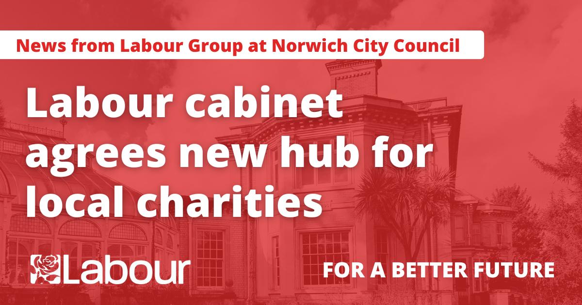 Labour cabinet agrees new hub for local charities - Norwich Labour Party